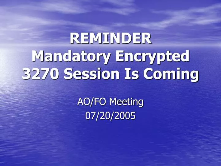 PPT - REMINDER Mandatory Encrypted 3270 Session Is Coming PowerPoint ...