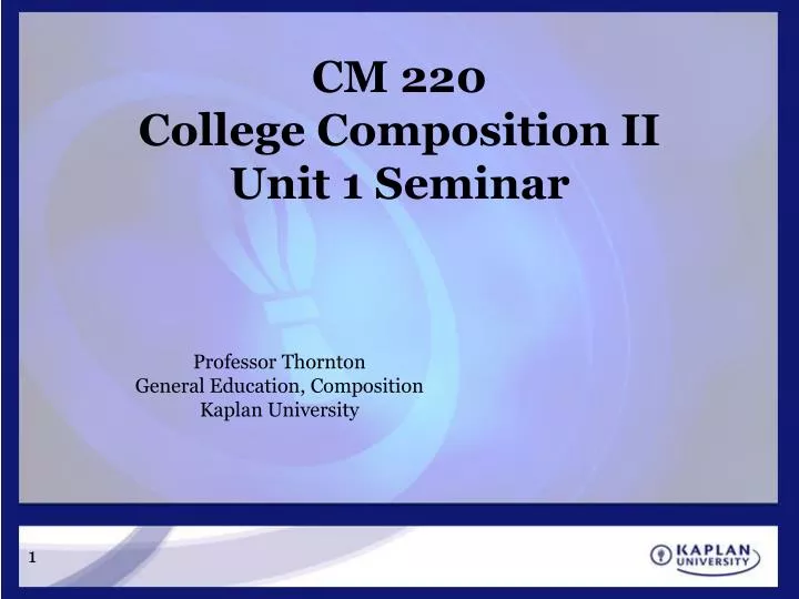 PPT - CM 220 College Composition II Unit 1 Seminar PowerPoint ...