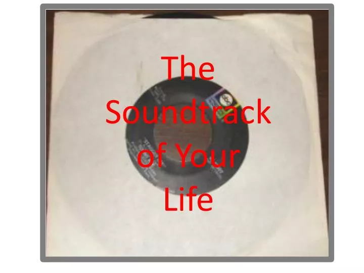 PPT - The Soundtrack of Your Life PowerPoint Presentation, free ...