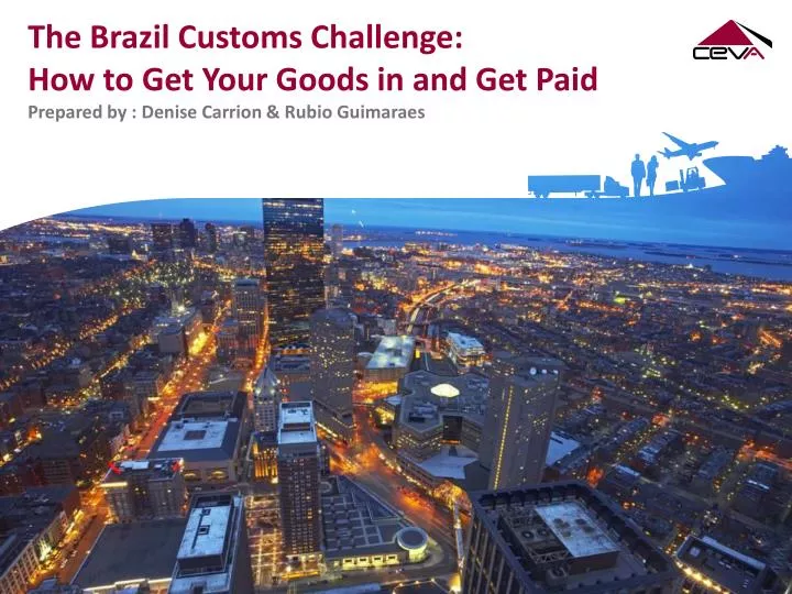 PPT - The Brazil Customs Challenge: How to Get Your Goods in and Get ...