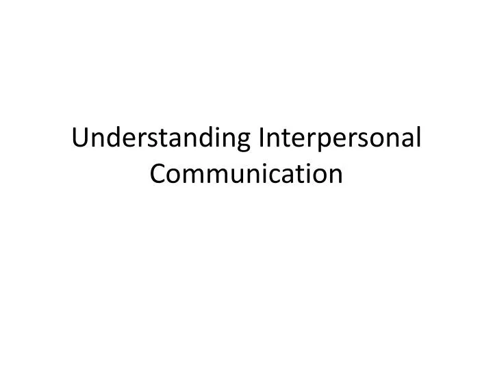PPT - Understanding Interpersonal Communication PowerPoint Presentation ...