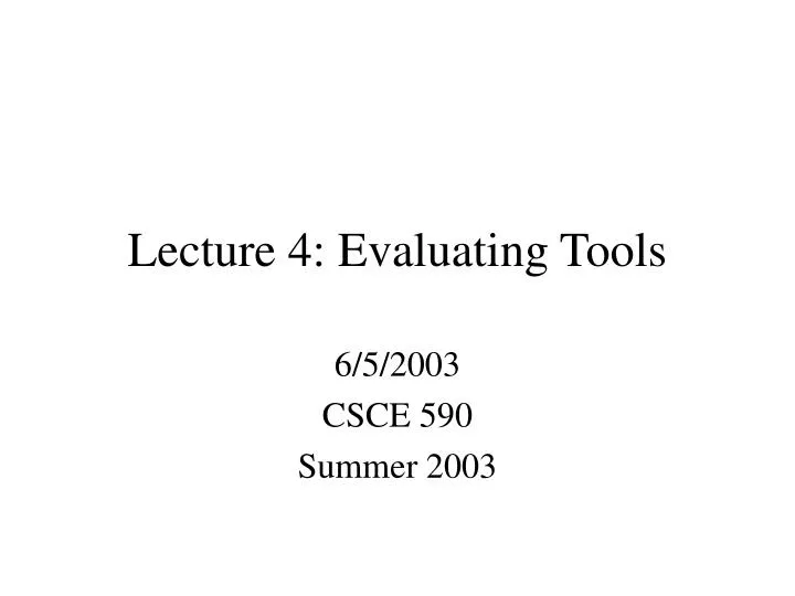 PPT - Lecture 4: Evaluating Tools PowerPoint Presentation, free ...