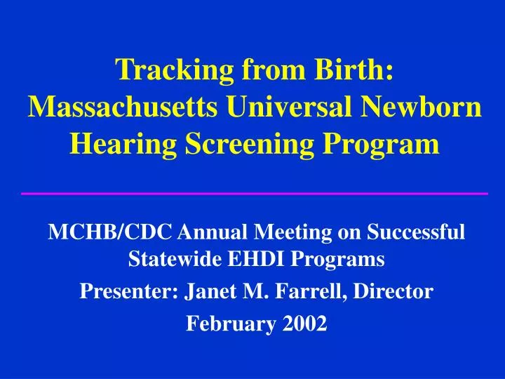 PPT - Tracking from Birth: Massachusetts Universal Newborn Hearing ...