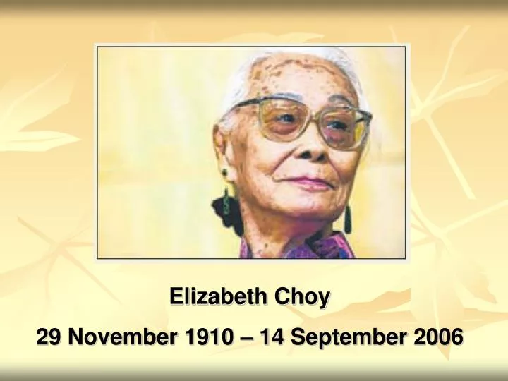 PPT - Elizabeth Choy 29 November 1910 â€“ 14 September 2006 PowerPoint ...