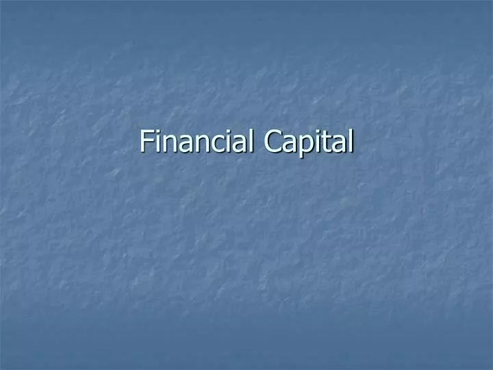 PPT - Financial Capital PowerPoint Presentation, free download - ID:3984560