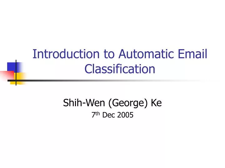 PPT - Introduction to Automatic Email Classification PowerPoint ...