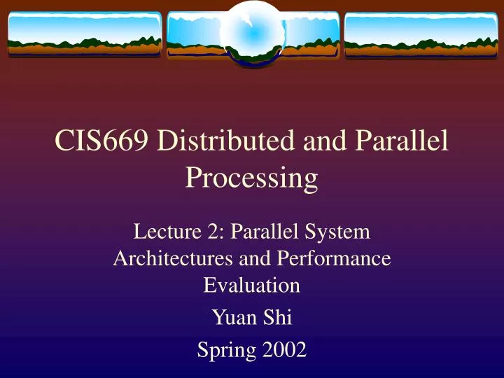 PPT - CIS669 Distributed and Parallel Processing PowerPoint ...
