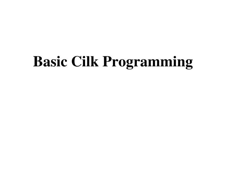 PPT - Basic Cilk Programming PowerPoint Presentation, free download - ID:3987224