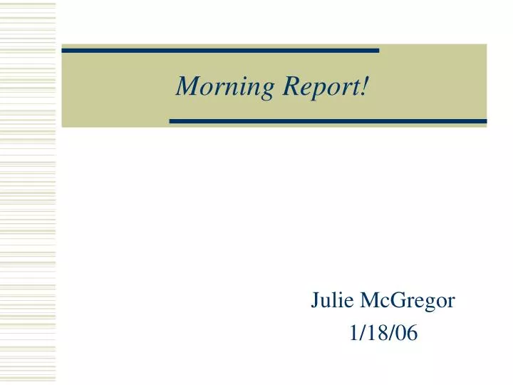 PPT - Morning Report! PowerPoint Presentation, free download - ID:3988962