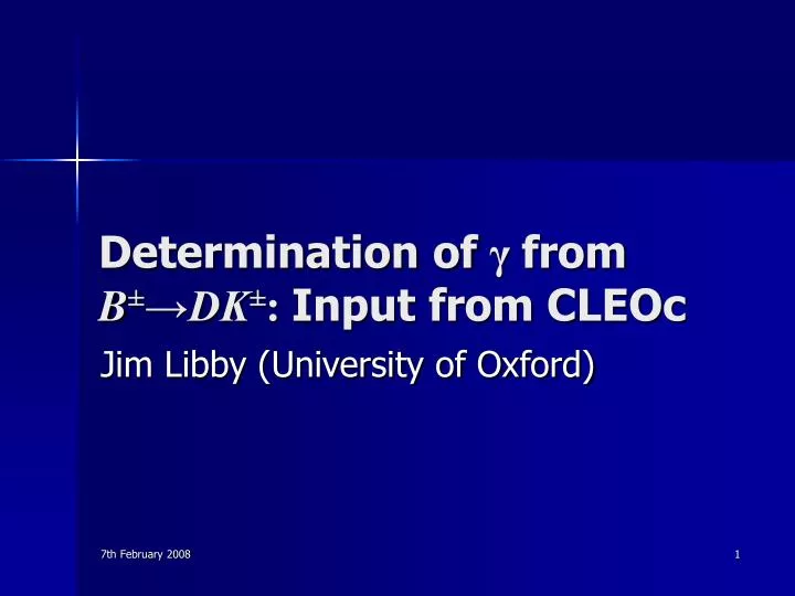 PPT - Determination of Î³ from B Â± â†’DK Â± : Input from CLEOc ...