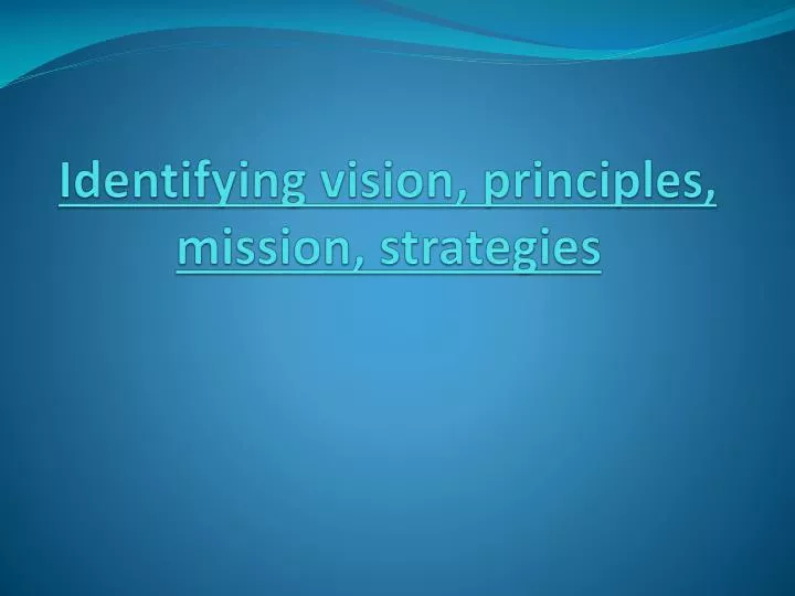 PPT - Identifying vision, principles, mission, strategies PowerPoint ...