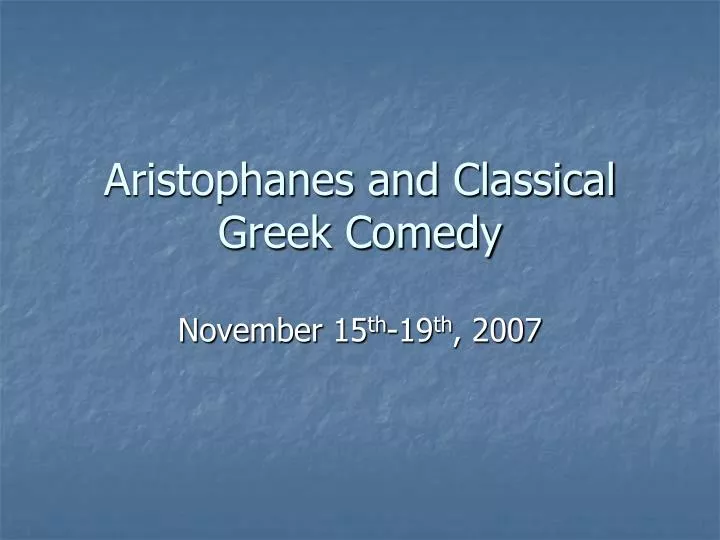 PPT - Aristophanes and Classical Greek Comedy PowerPoint Presentation ...