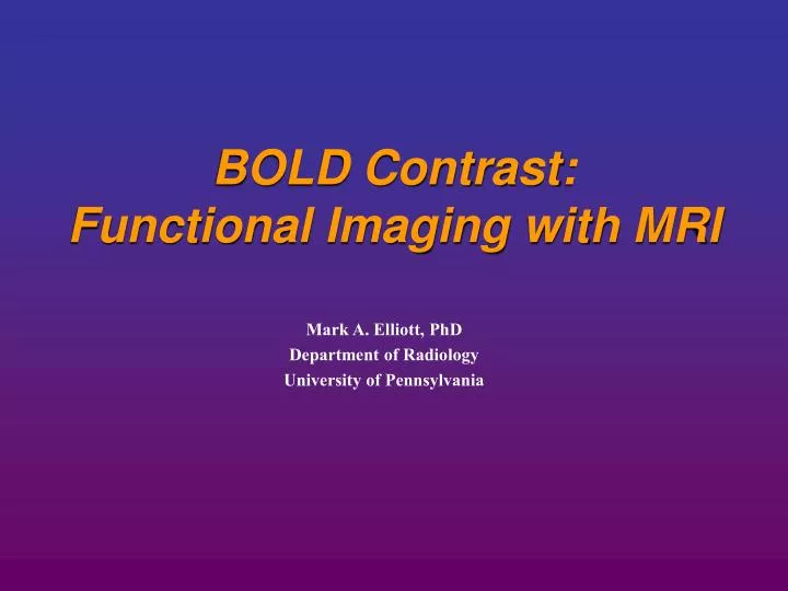 PPT - BOLD Contrast: Functional Imaging with MRI PowerPoint ...