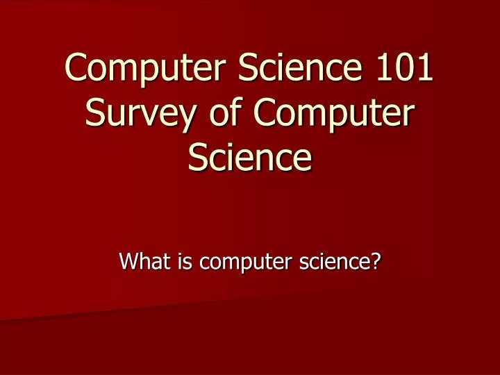 PPT - Computer Science 101 Survey of Computer Science PowerPoint ...