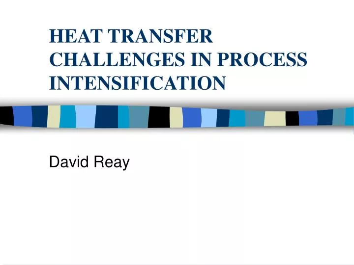 PPT - HEAT TRANSFER CHALLENGES IN PROCESS INTENSIFICATION PowerPoint ...