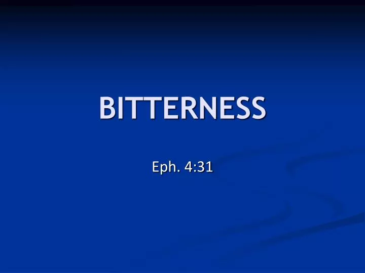 PPT - BITTERNESS PowerPoint Presentation, free download - ID:3994957