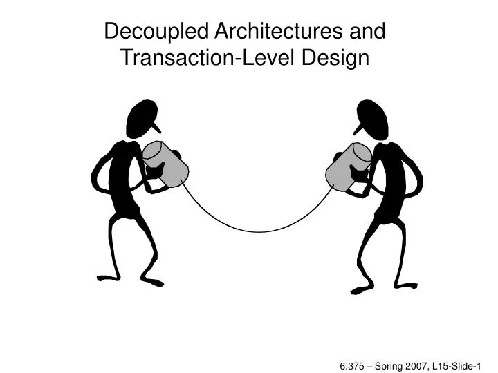 PPT - Decoupled Architectures and Transaction-Level Design PowerPoint ...