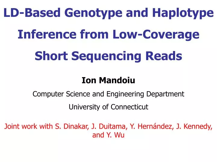 Ppt Ld Based Genotype And Haplotype Inference From Low Coverage Short Sequencing Reads