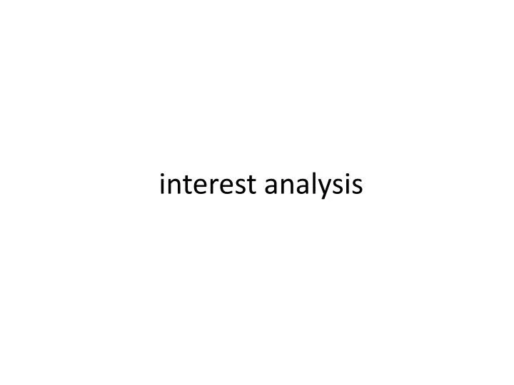 PPT - interest analysis PowerPoint Presentation, free download - ID:3996032