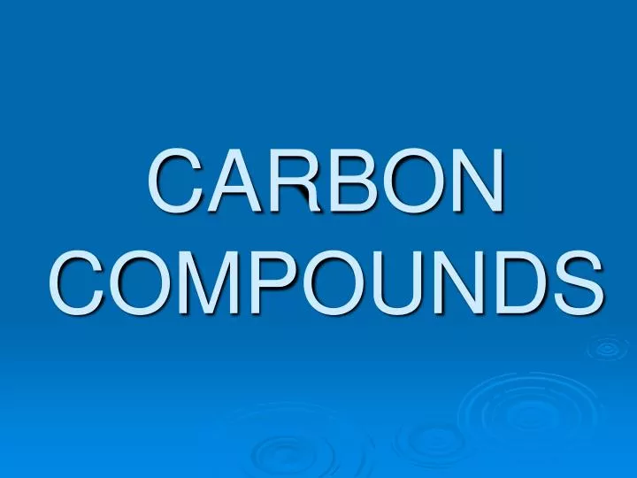PPT - CARBON COMPOUNDS PowerPoint Presentation, free download - ID:3996831