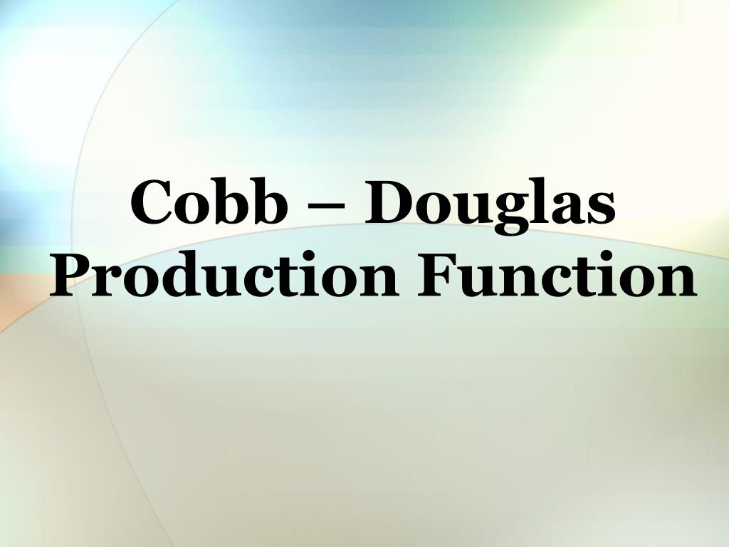 PPT - Cobb – Douglas Production Function PowerPoint Presentation - ID ... PPT - Cobb – Douglas Production Function PowerPoint Presentation - ID ...
