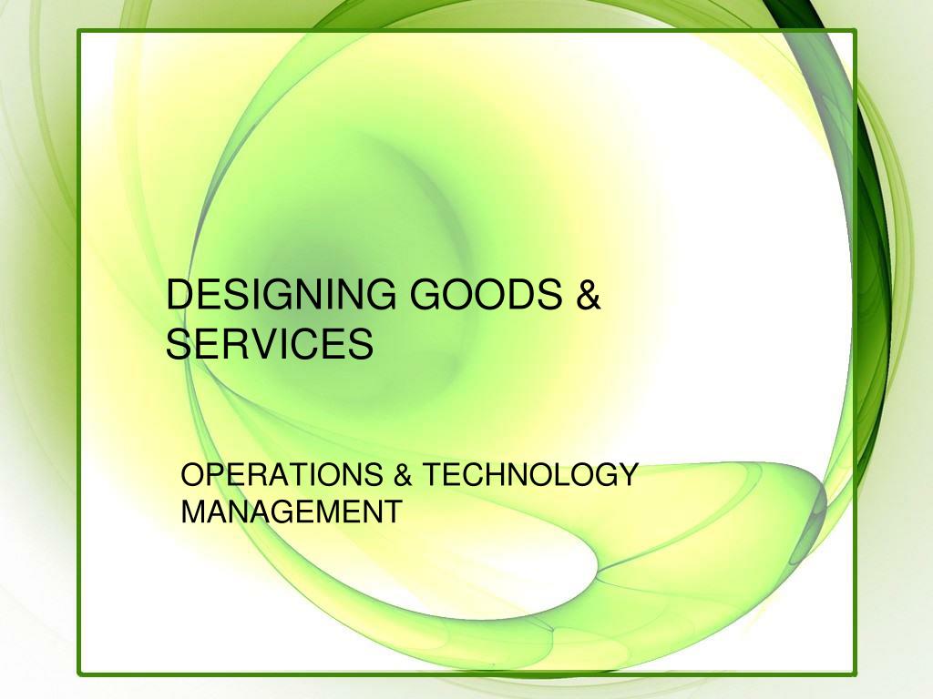 PPT - DESIGNING GOODS & SERVICES PowerPoint Presentation, free download ...