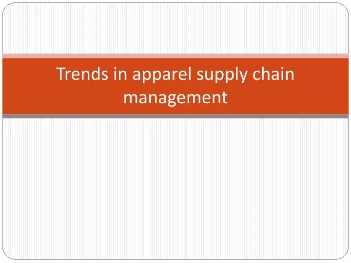 PPT - Trends in apparel supply chain management PowerPoint Presentation ... PPT - Trends in apparel supply chain management PowerPoint Presentation ...