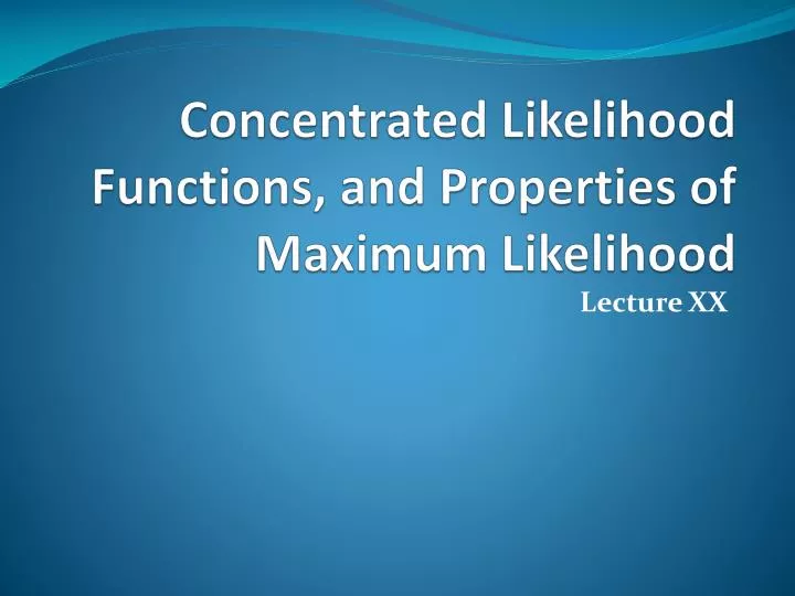 Ppt Concentrated Likelihood Functions And Properties Of Maximum Likelihood Powerpoint