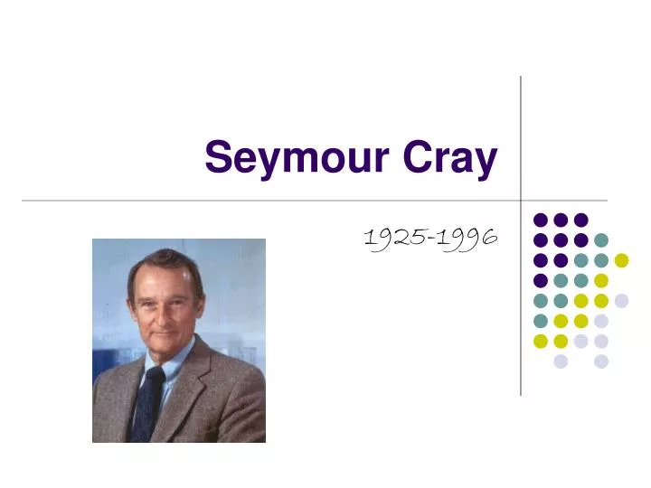 PPT - Seymour Cray PowerPoint Presentation, free download - ID:4001955