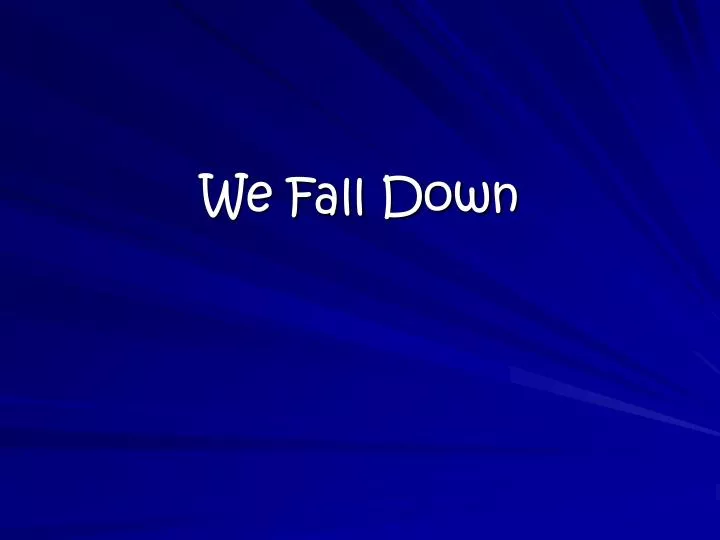 PPT - We Fall Down PowerPoint Presentation, free download - ID:4001967