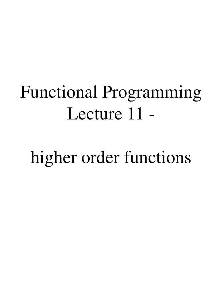 Ppt Functional Programming Lecture 11 Higher Order Functions