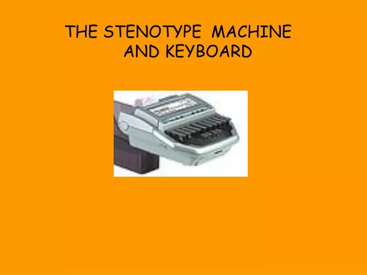 PPT - THE STENOTYPE MACHINE AND KEYBOARD PowerPoint Presentation, free ...