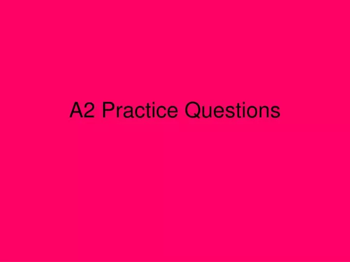 PPT - A2 Practice Questions PowerPoint Presentation, free download - ID ...