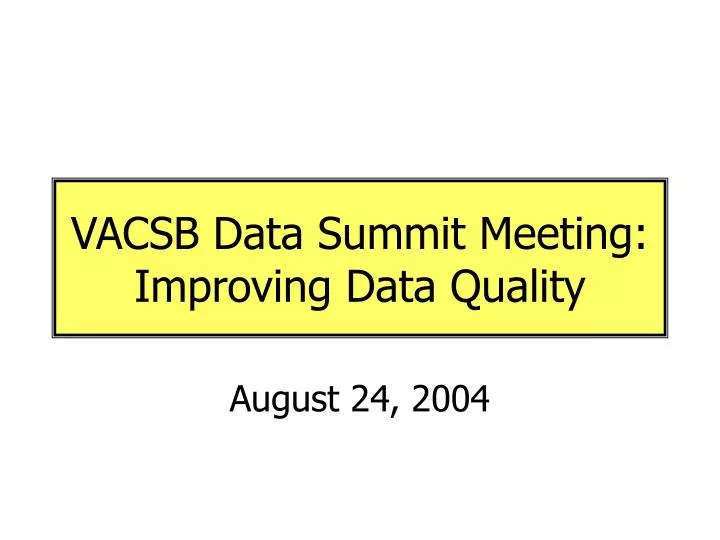 PPT - VACSB Data Summit Meeting: Improving Data Quality PowerPoint ...