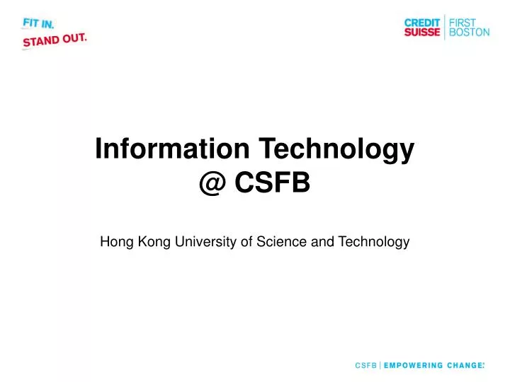 PPT - Information Technology @ CSFB Hong Kong University of Science and ...
