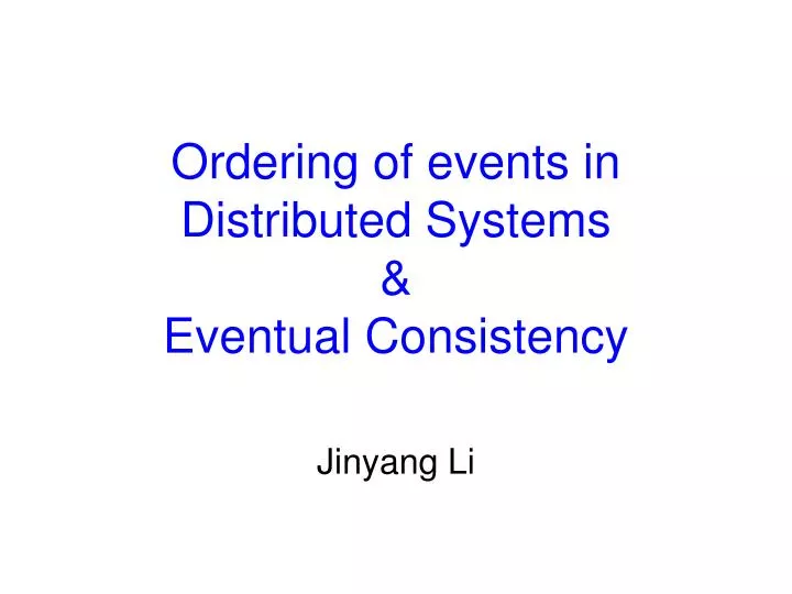 PPT - Ordering of events in Distributed Systems & Eventual Consistency ... PPT - Ordering of events in Distributed Systems & Eventual Consistency ...