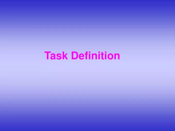 PPT - Task Definition PowerPoint Presentation, free download - ID:4008585