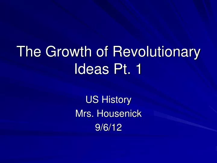 PPT - The Growth of Revolutionary Ideas Pt. 1 PowerPoint Presentation ...
