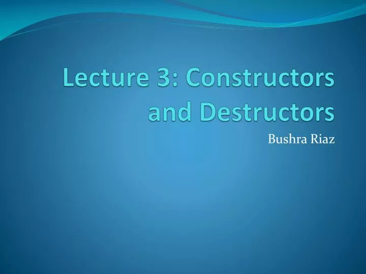 PPT - Lecture 3: Constructors and Destructors PowerPoint Presentation ...