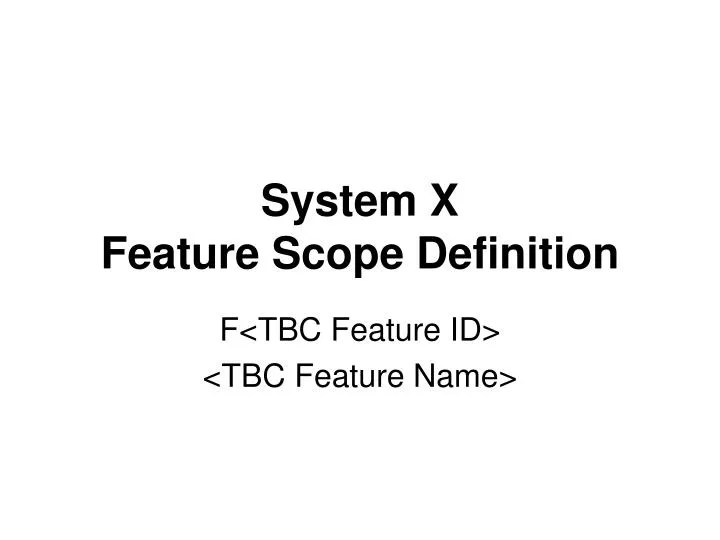 PPT - System X Feature Scope Definition PowerPoint Presentation, free ...