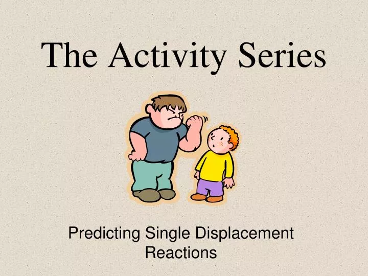 PPT - The Activity Series PowerPoint Presentation, free download - ID ...