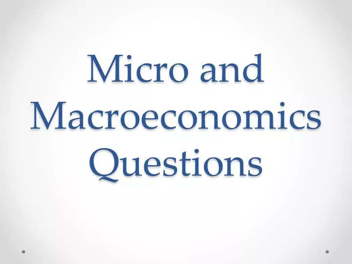 PPT - Micro and Macroeconomics Questions PowerPoint Presentation, free ...