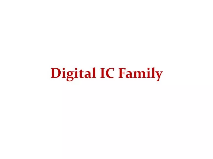 PPT - Digital IC Family PowerPoint Presentation, free download - ID:4015260
