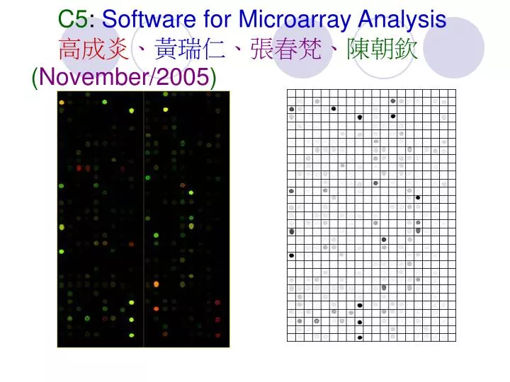 PPT - C5 : Software for Microarray Analysis 高成炎 、 黃瑞仁 、張春梵、 陳朝欽 ...