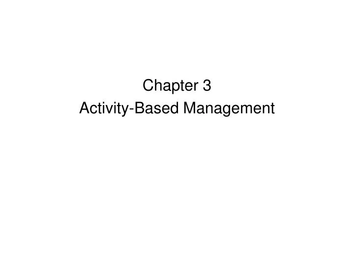 PPT - Chapter 3 Activity-Based Management PowerPoint Presentation, free ...