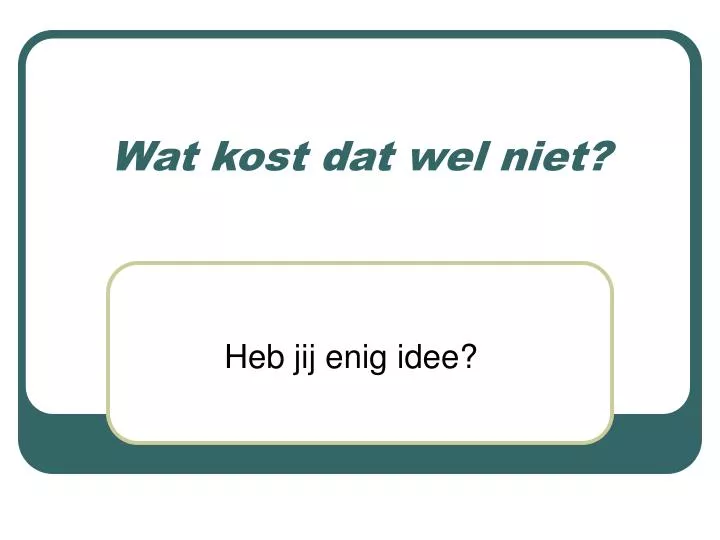 PPT - Wat kost dat wel niet? PowerPoint Presentation, free download ...