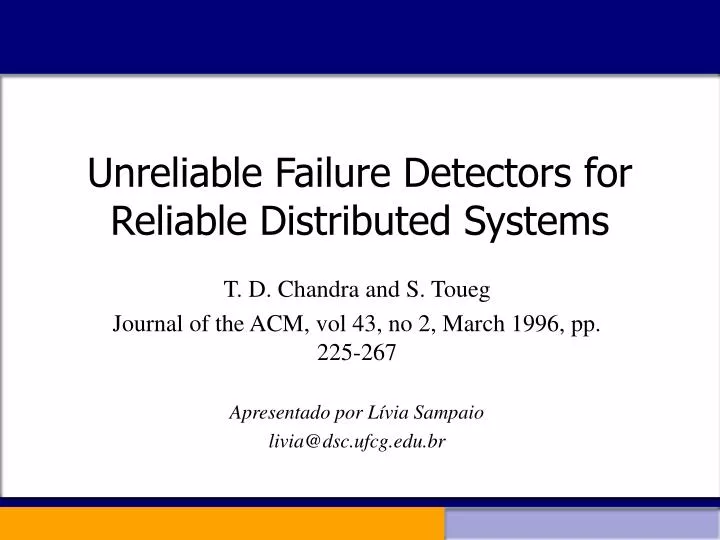 PPT - Unreliable Failure Detectors for Reliable Distributed Systems ...