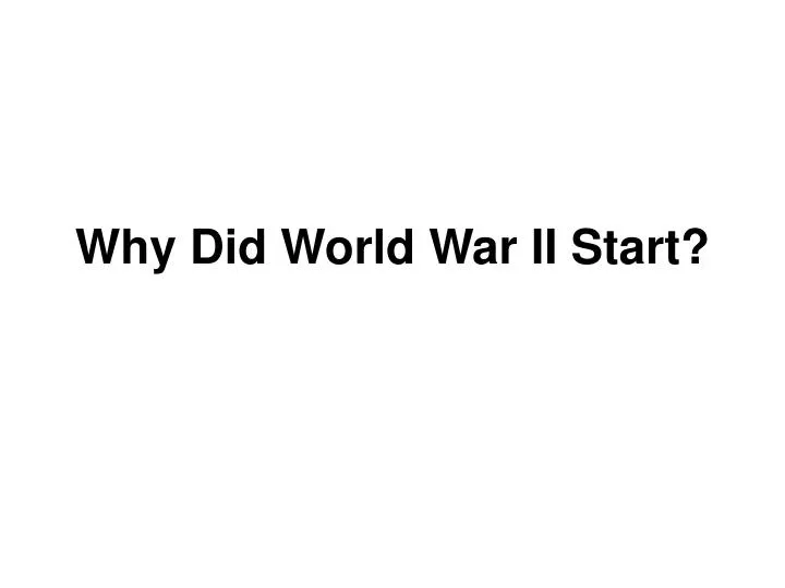 Ppt Why Did World War Ii Start Powerpoint Presentation Free