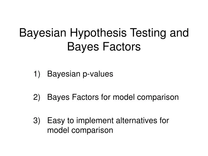 Ppt Bayesian Hypothesis Testing And Bayes Factors Powerpoint Presentation Id4023191