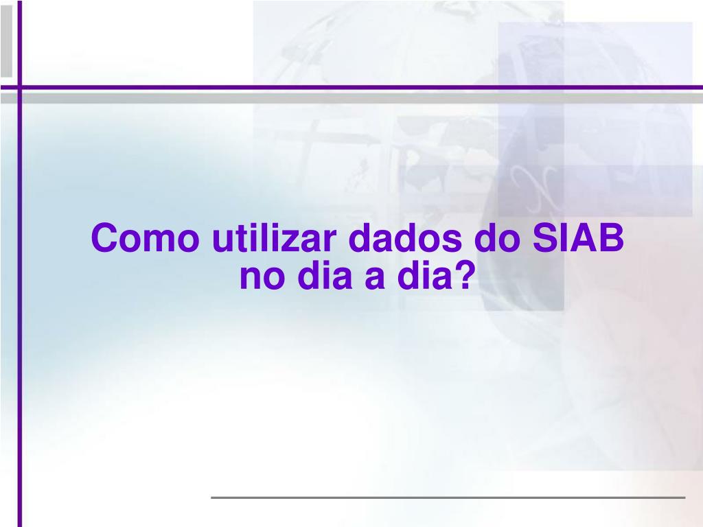 PPT - SIAB Sistema de Informação da Atenção Básica PowerPoint ...